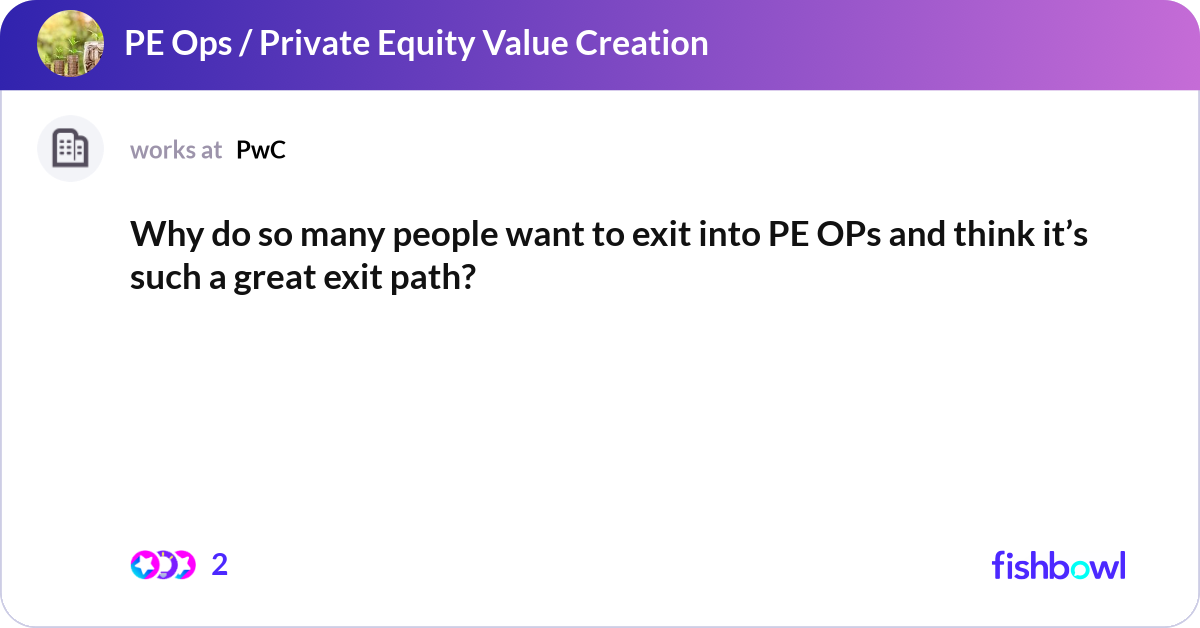 Why do so many people want to exit into PE OPs and... | Fishbowl