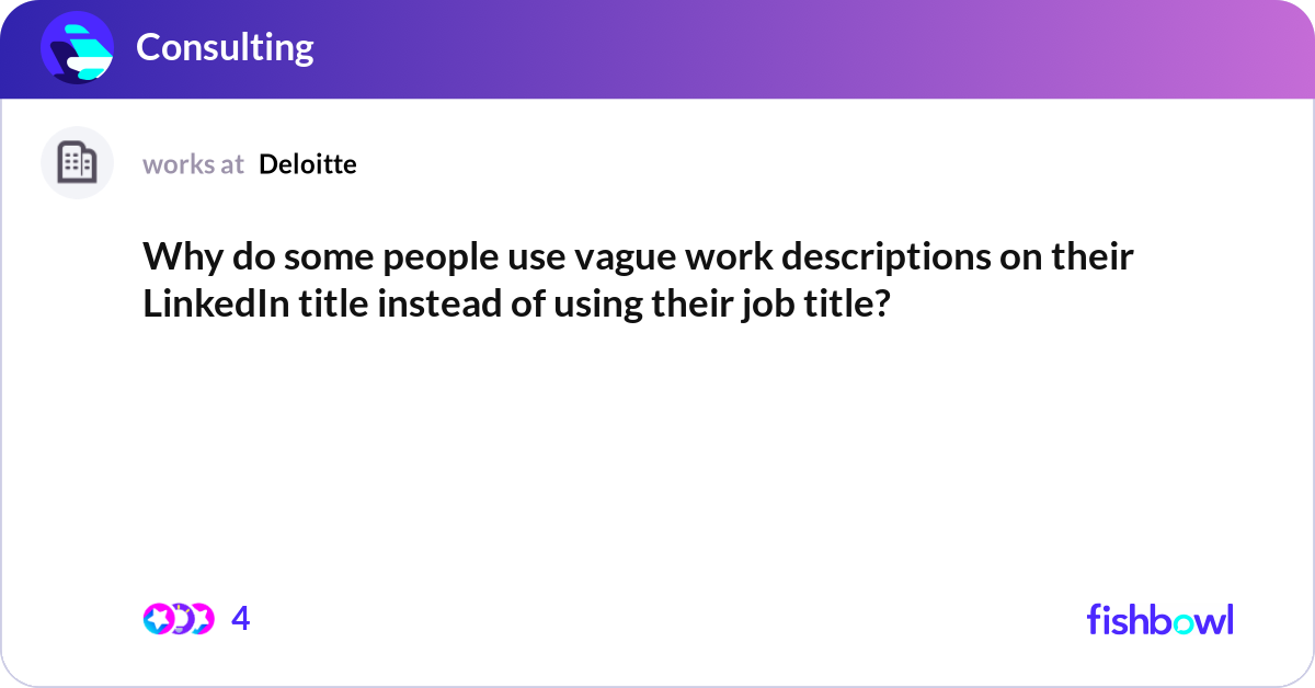 Why do some people use vague work descriptions on ... | Fishbowl