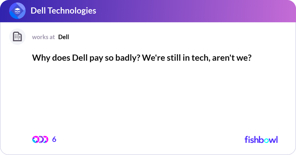 Why does Dell pay so badly? We're still in tech, a... | Fishbowl