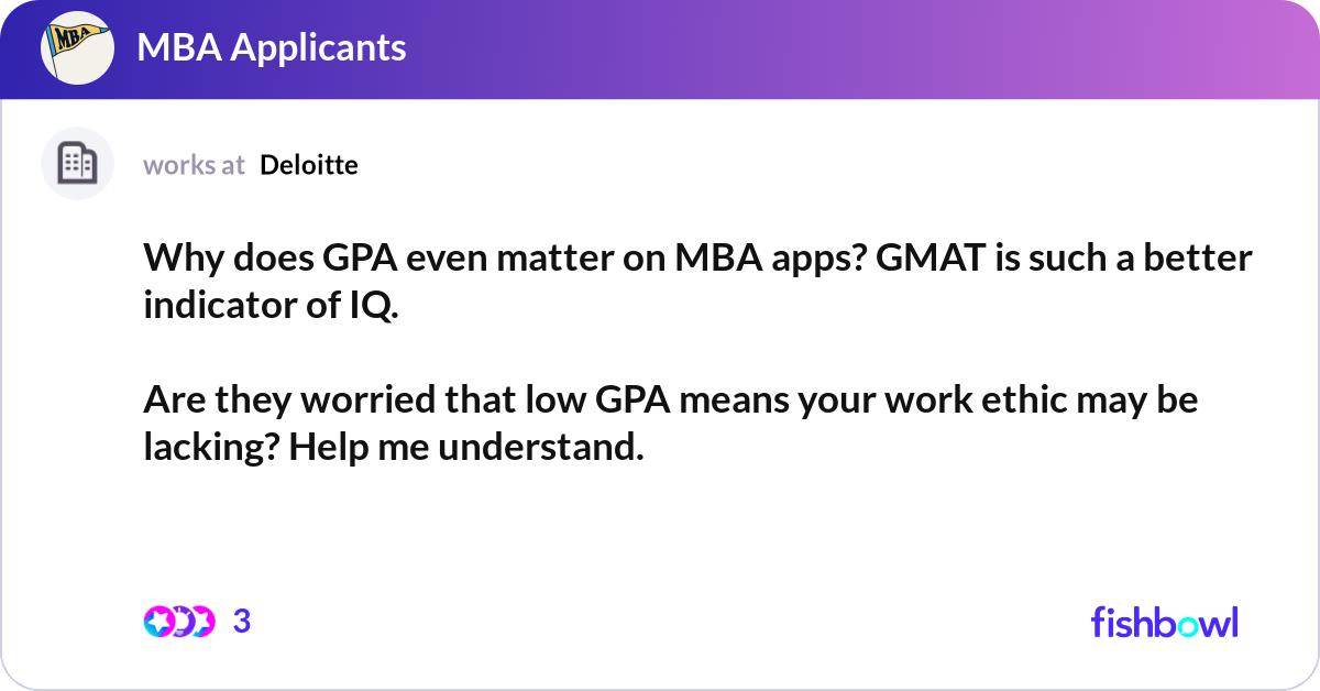 Why does GPA even matter on MBA apps? GMAT is such... | Fishbowl
