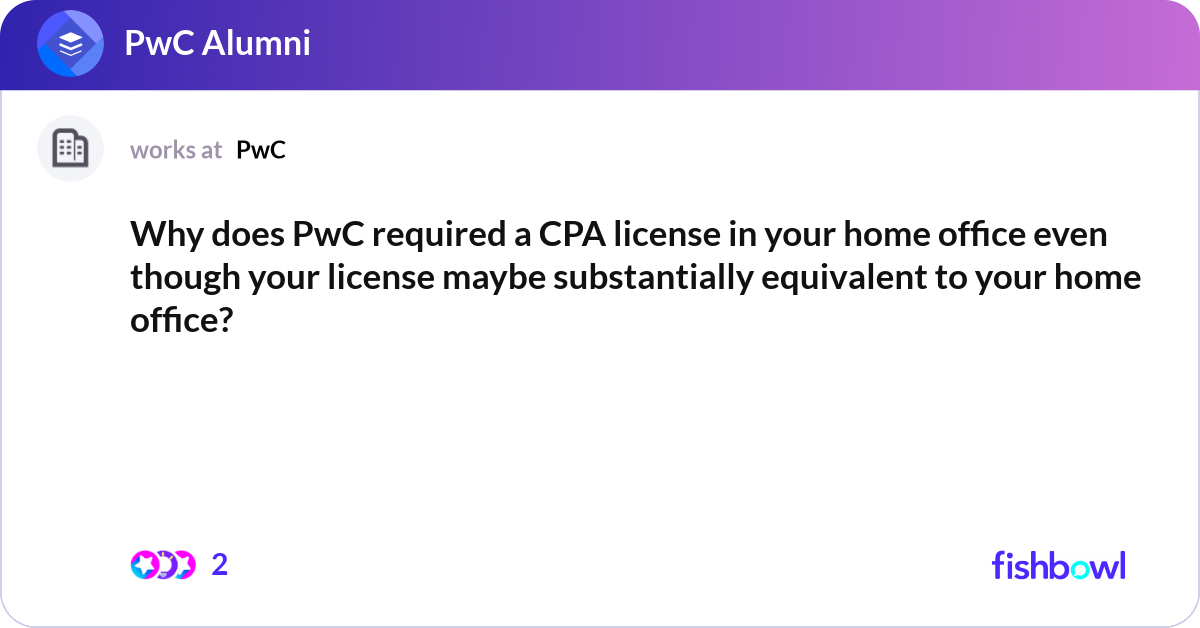 Why does PwC required a CPA license in your home o... | Fishbowl