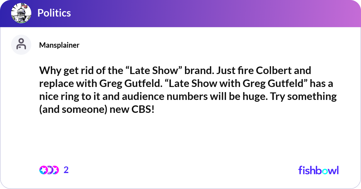 Why get rid of the “Late Show” brand. Just fire Co... | Fishbowl