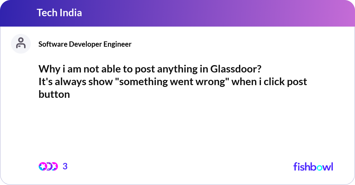 Why i am not able to post anything in Glassdoor? ... | Fishbowl
