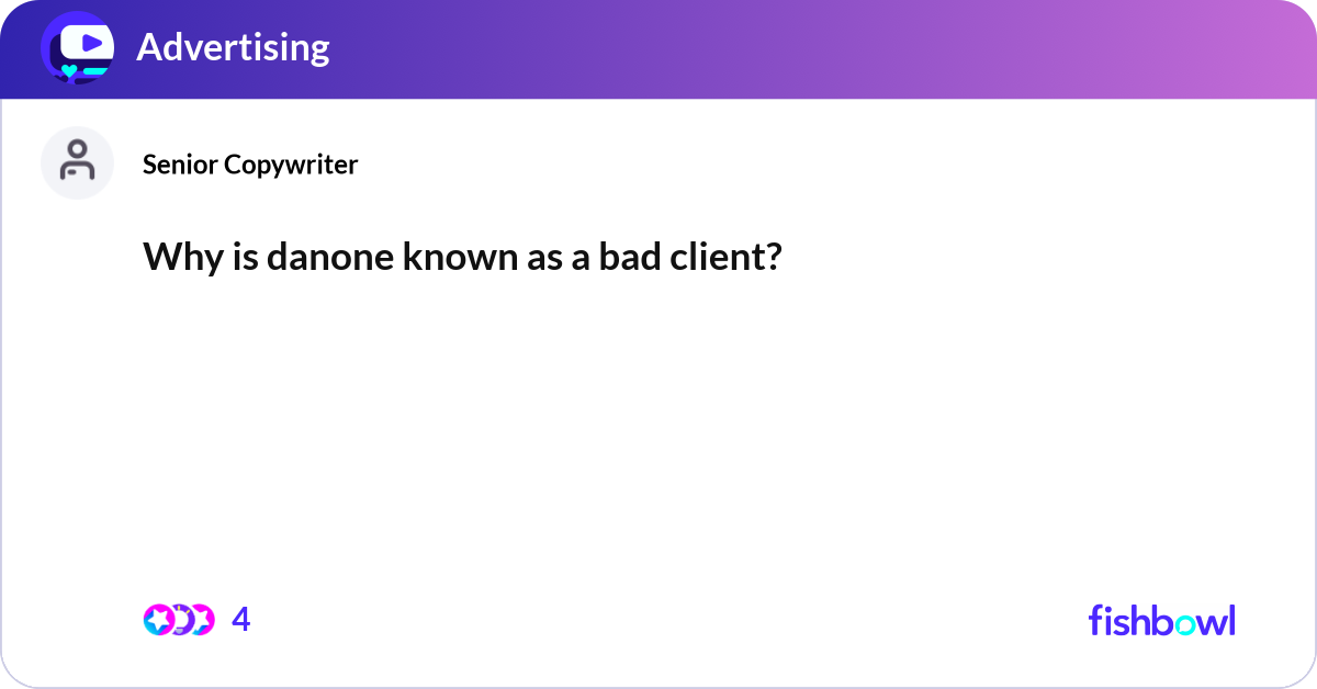 Why is danone known as a bad client? | Fishbowl