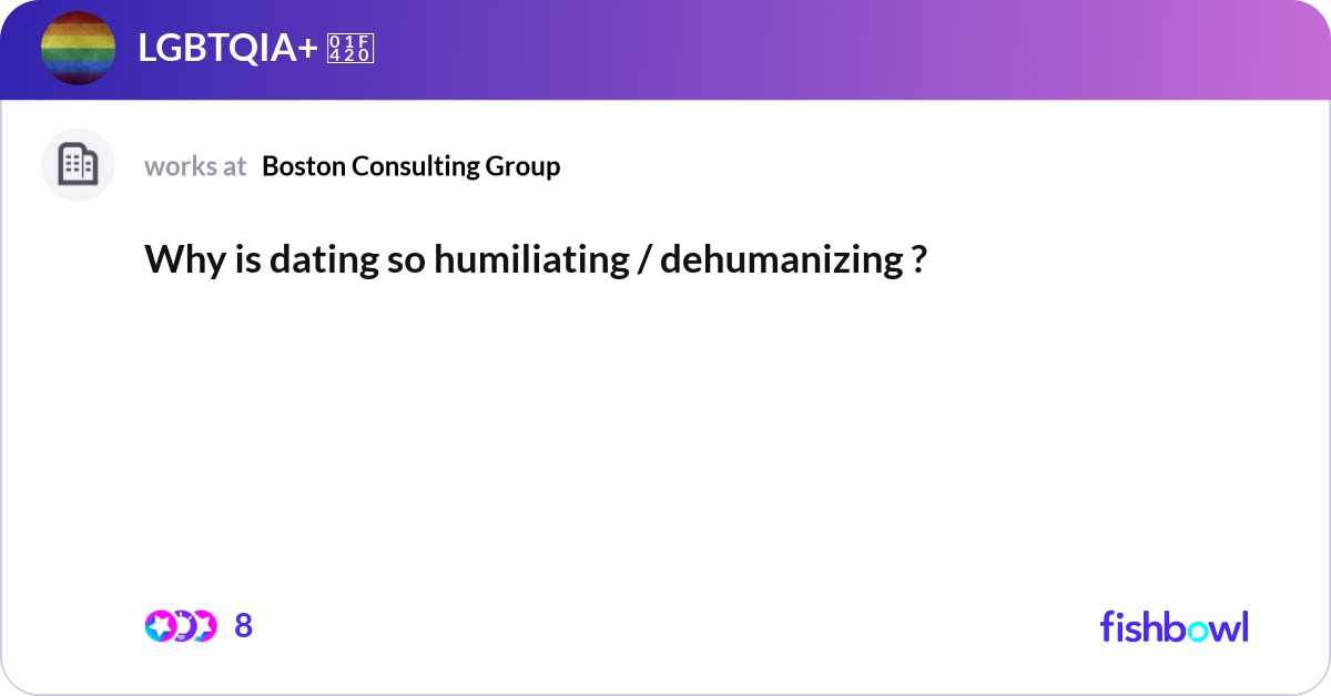 Why is dating so humiliating / dehumanizing ? | Fishbowl