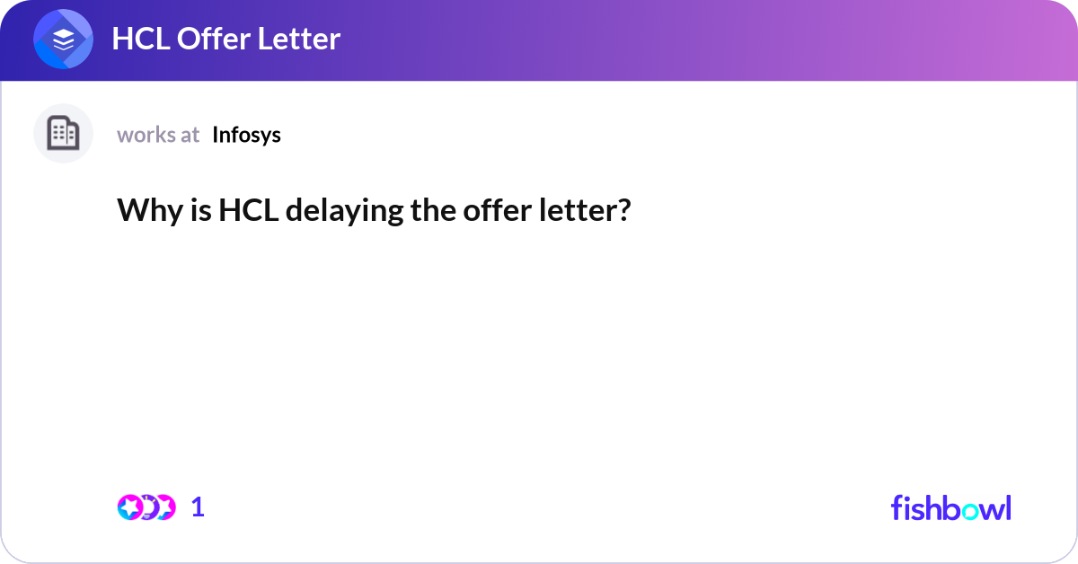 Why is HCL delaying the offer letter? | Fishbowl
