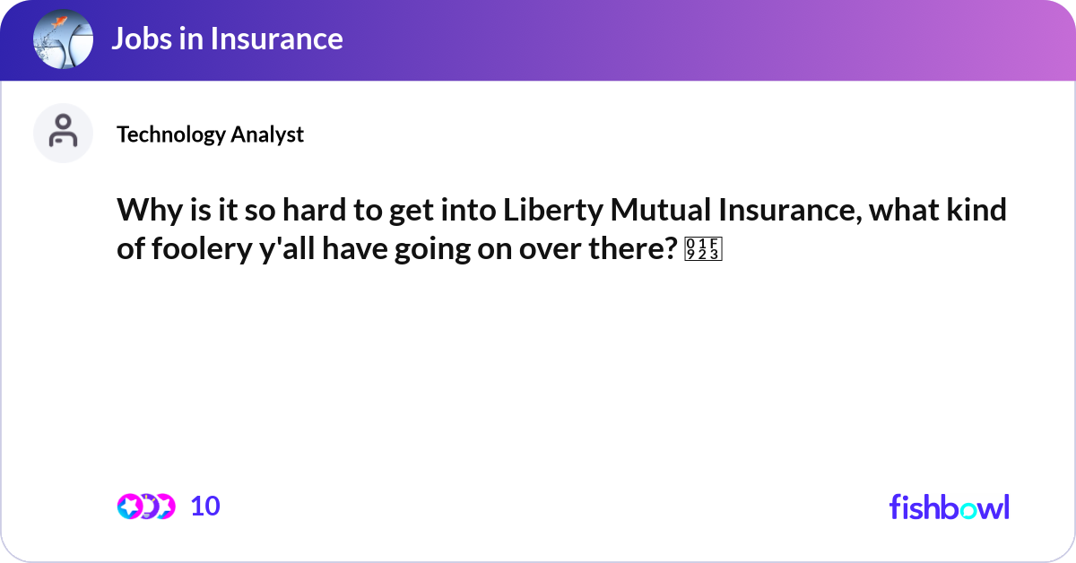Why is it so hard to get into Liberty Mutual Insur... | Fishbowl