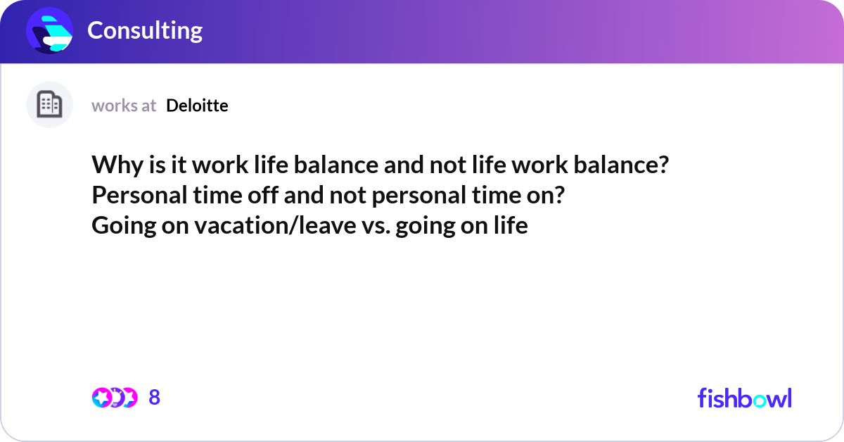 Why is it work life balance and not life work bala... | Fishbowl