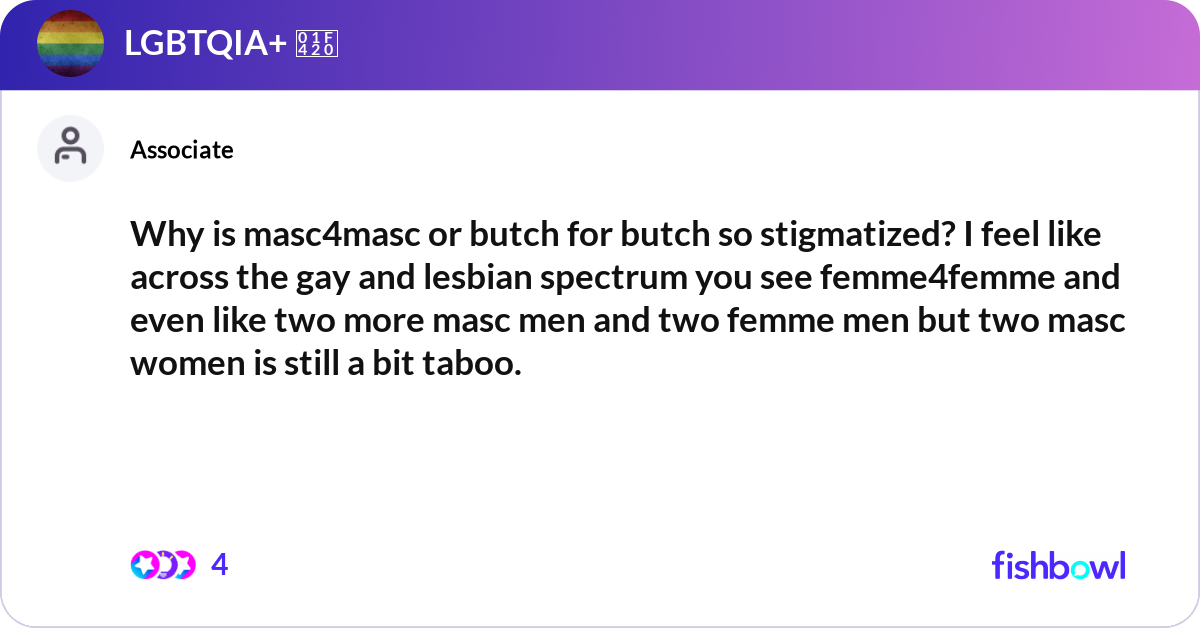 Why is masc4masc or butch for butch so stigmatized... | Fishbowl