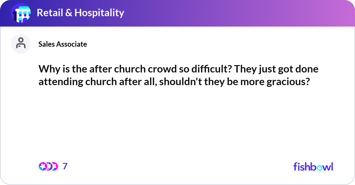 Why is the after church crowd so difficult? They j... | Fishbowl