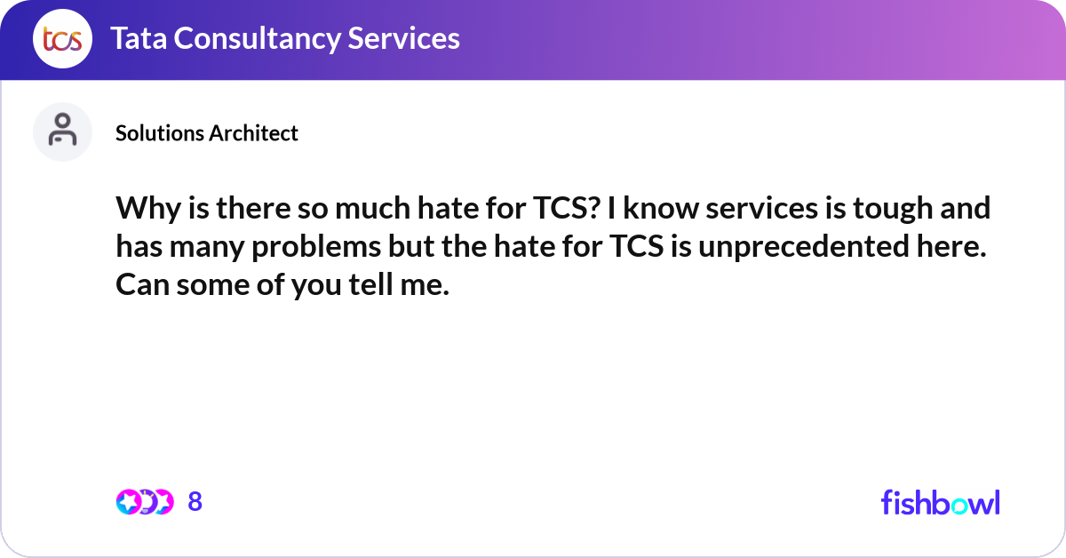 Why is there so much hate for TCS? I know services... | Fishbowl