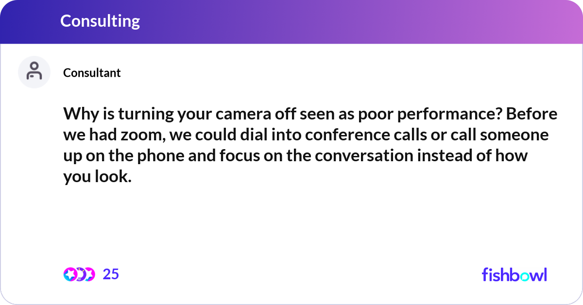 Why is turning your camera off seen as poor perfor... | Fishbowl