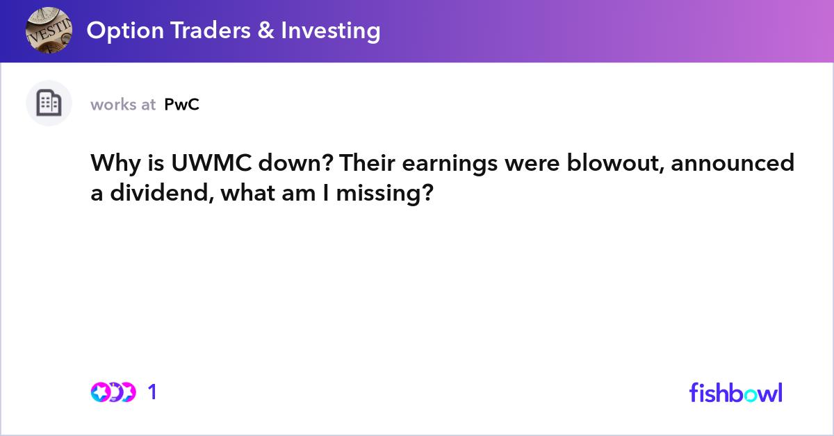 Why is UWMC down? Their earnings were blowout, ann... | Fishbowl