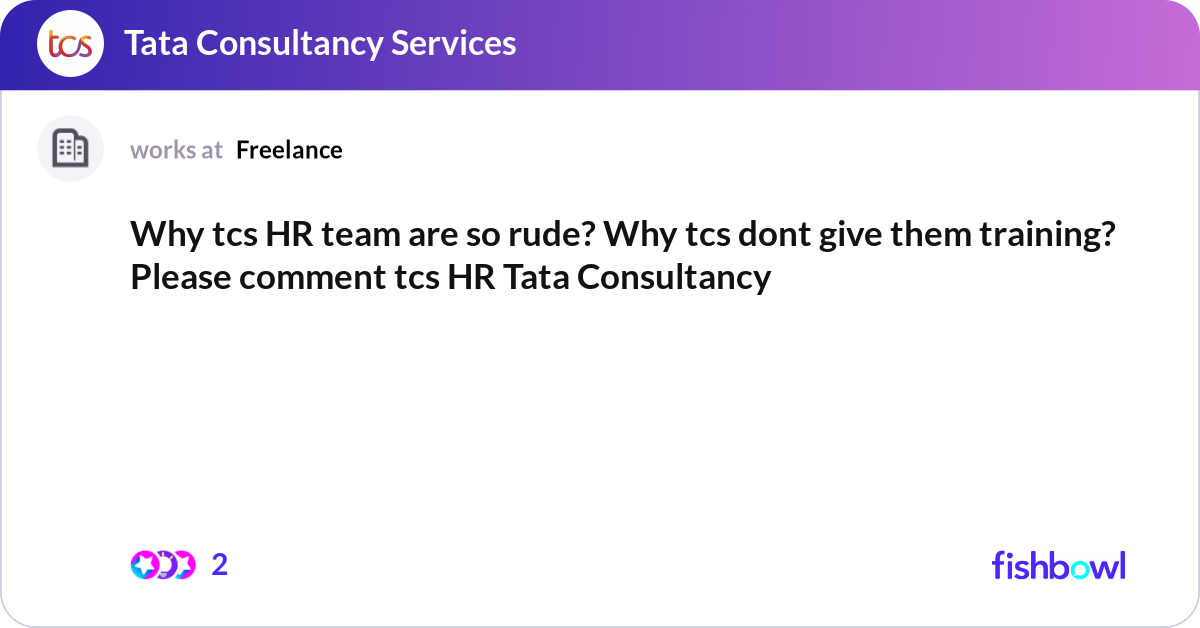 Why tcs HR team are so rude? Why tcs dont give the... | Fishbowl
