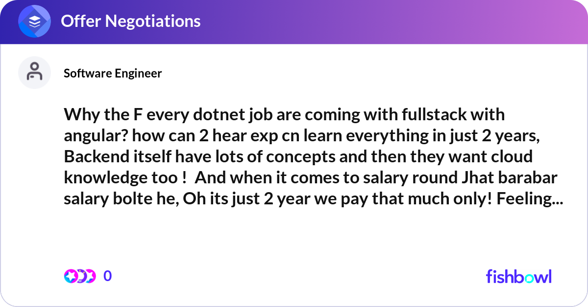 Why the F every dotnet job are coming with fullsta... | Fishbowl