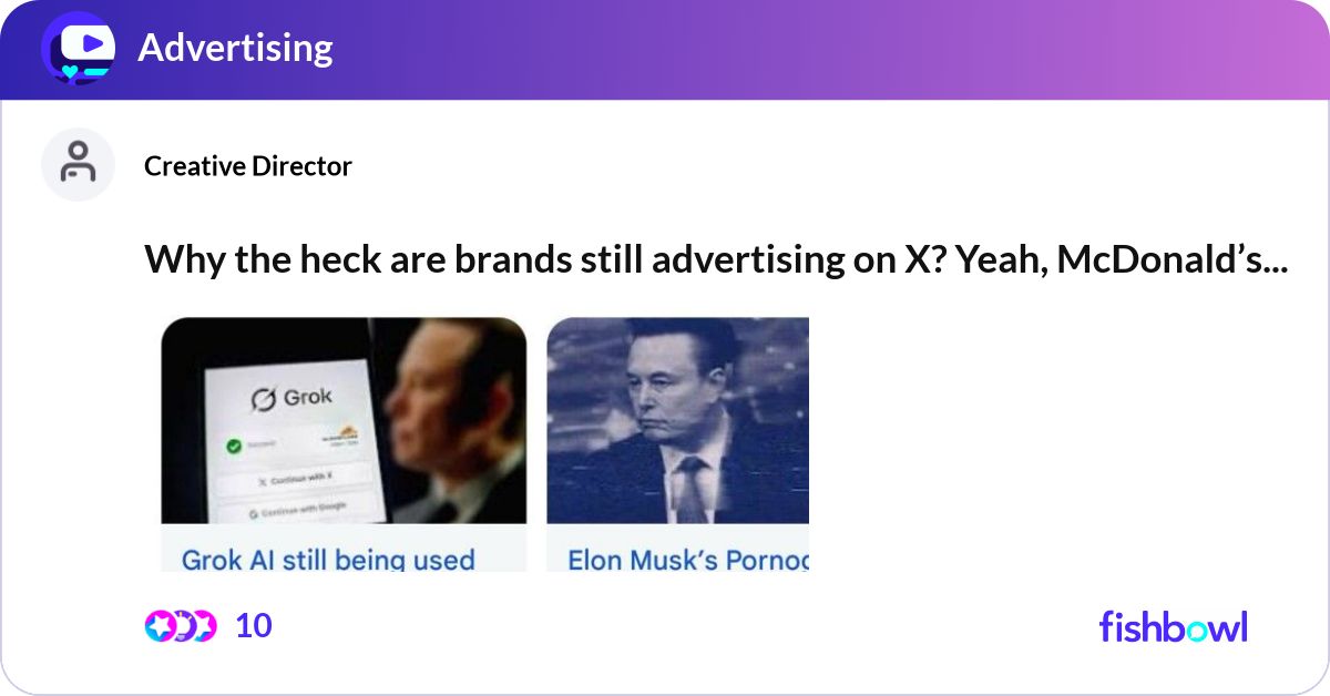 Why the heck are brands still advertising on X? Ye... | Fishbowl