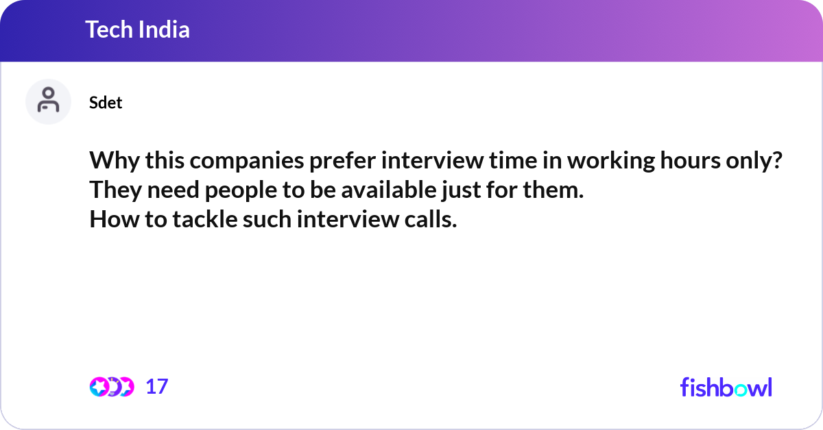 Why this companies prefer interview time in workin... | Fishbowl