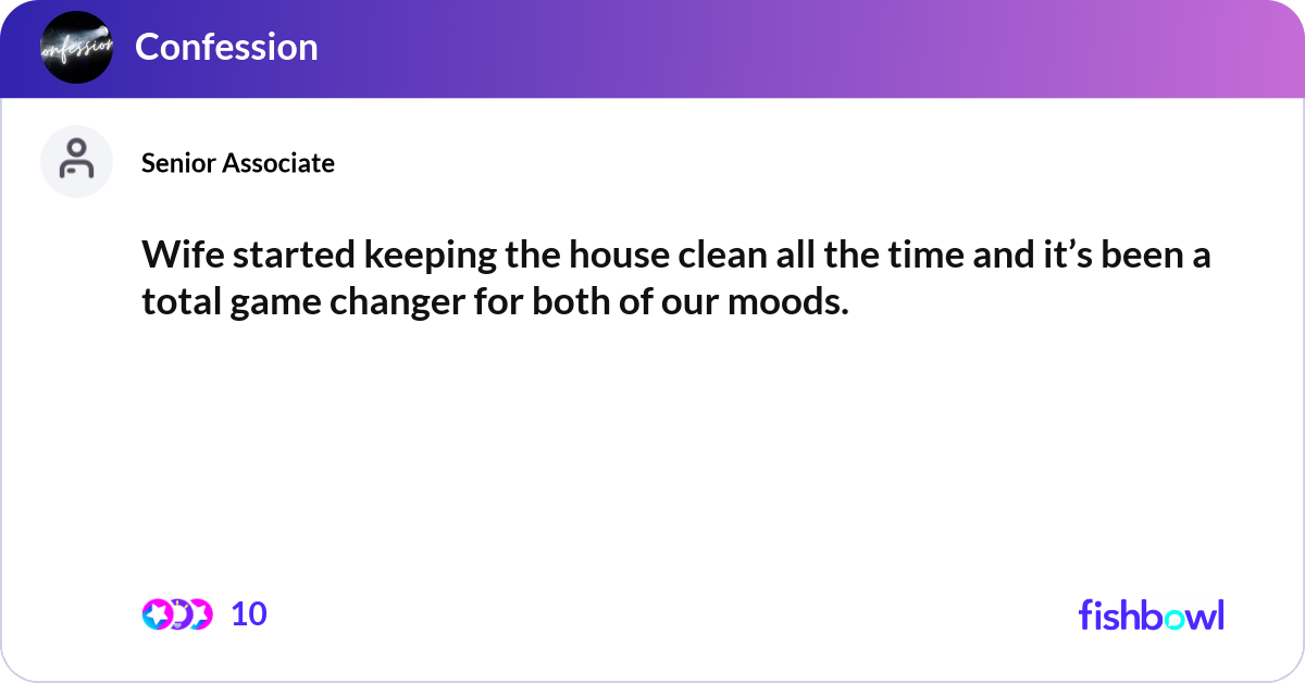 Wife started keeping the house clean all the time ... | Fishbowl