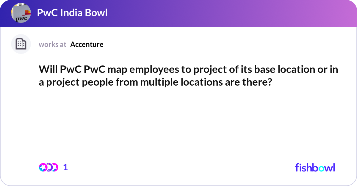 Will PwC PwC map employees to project of its base ... | Fishbowl