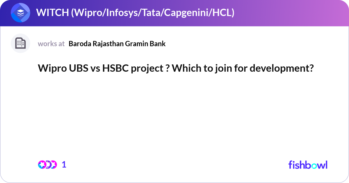 Wipro UBS vs HSBC project ? Which to join for deve... | Fishbowl