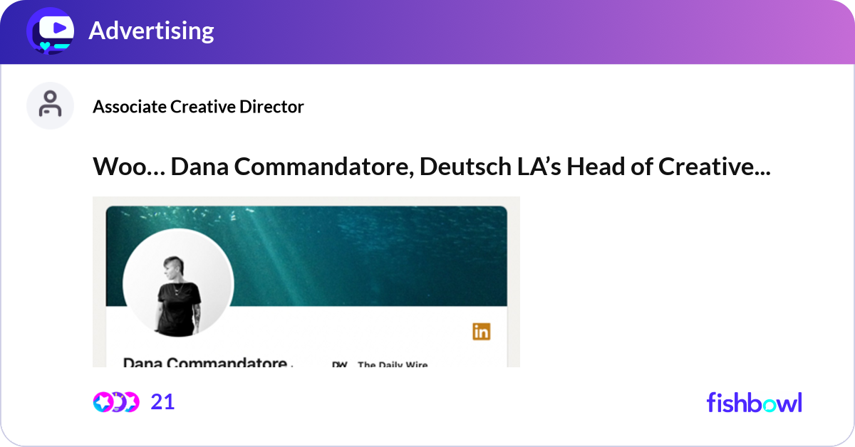 Woo… Dana Commandatore, Deutsch LA’s Head of Creat... | Fishbowl
