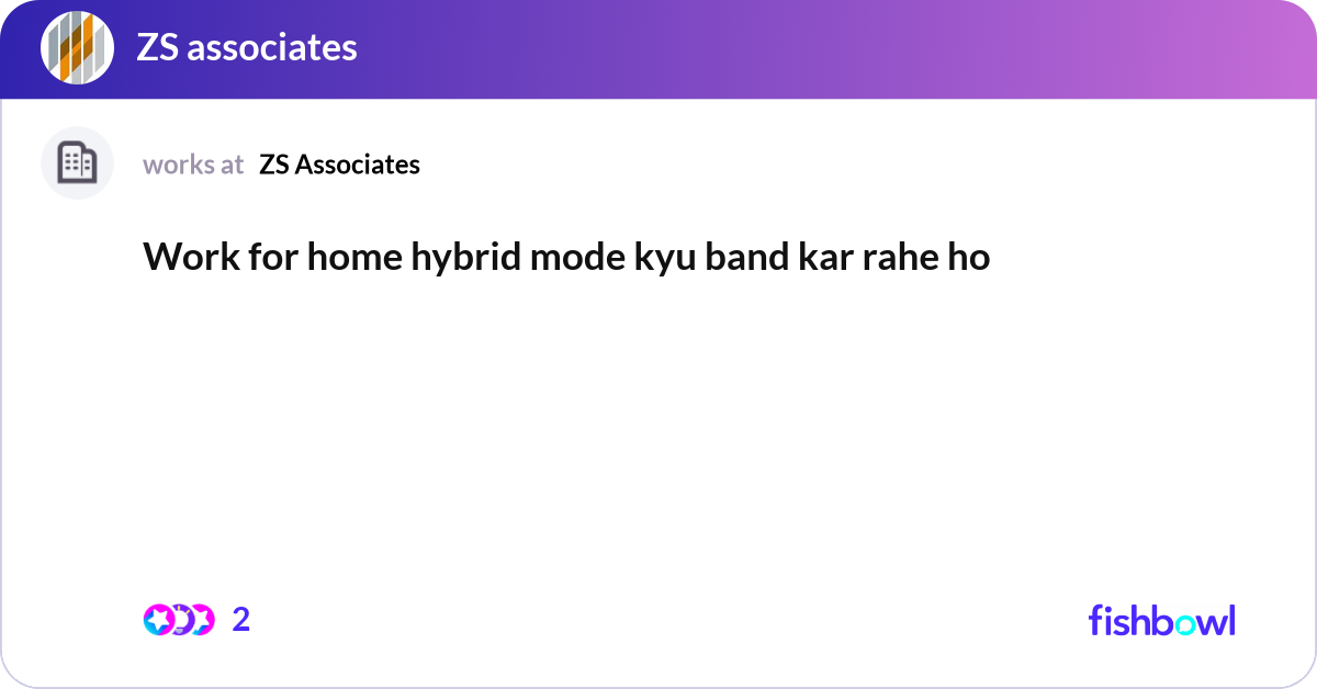 Work for home hybrid mode kyu band kar rahe ho | Fishbowl