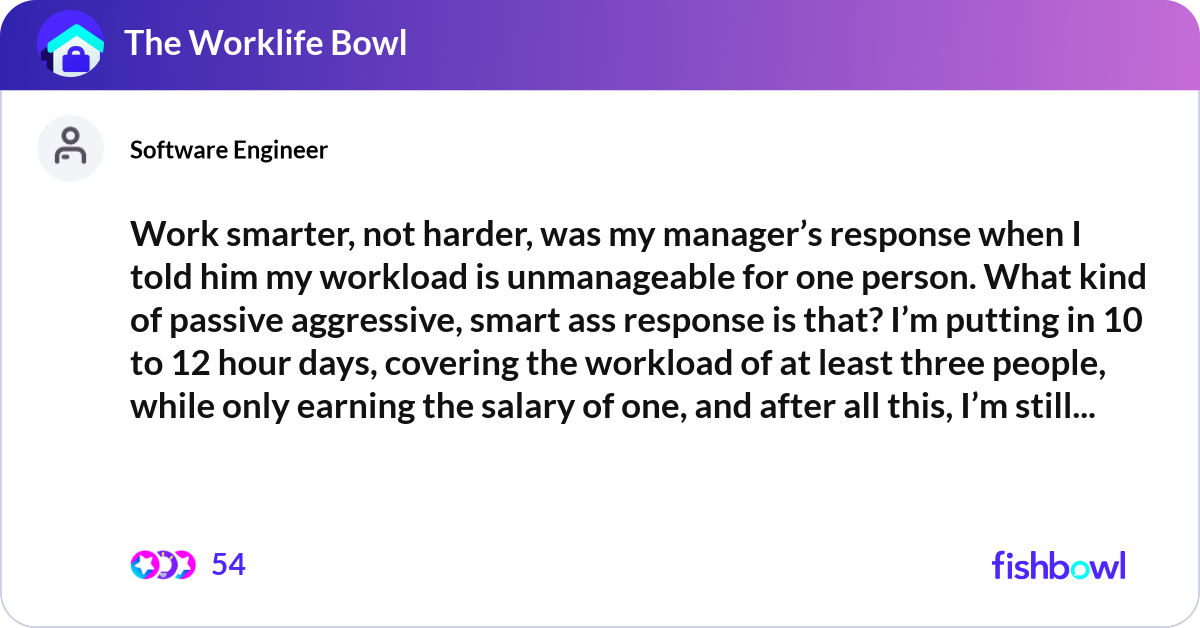 Work smarter, not harder, was my manager’s respons... | Fishbowl