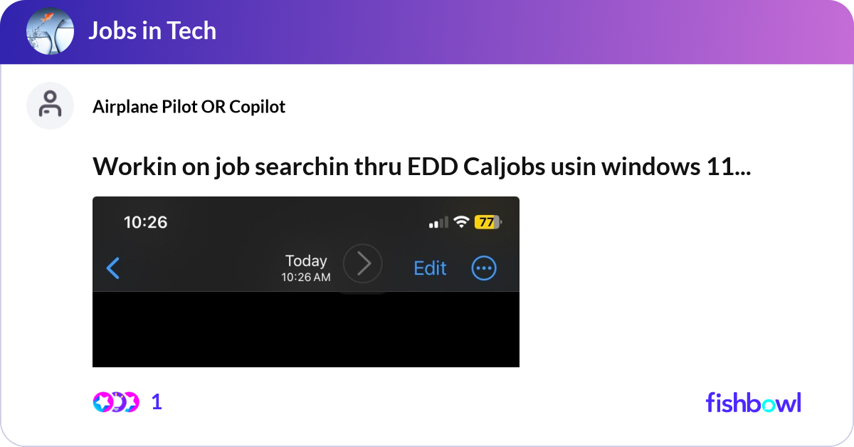 Workin on job searchin thru EDD Caljobs usin windo... | Fishbowl