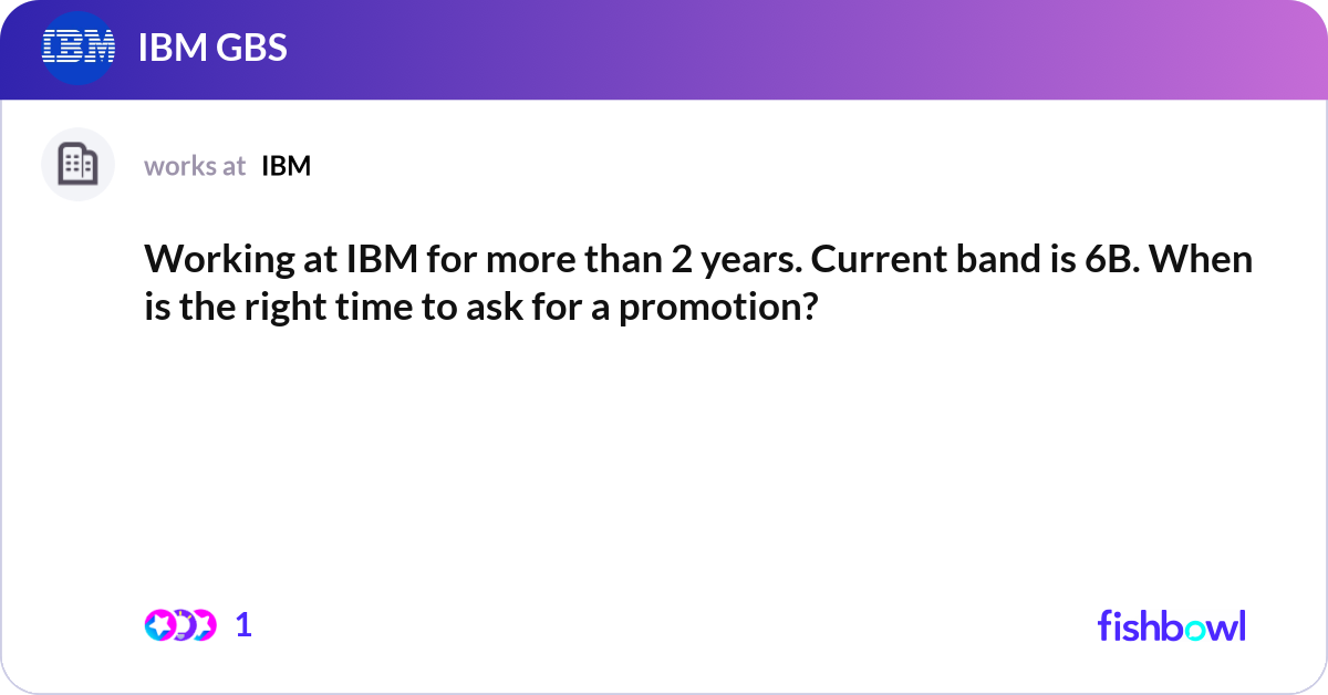 Working at IBM for more than 2 years. Current band... | Fishbowl