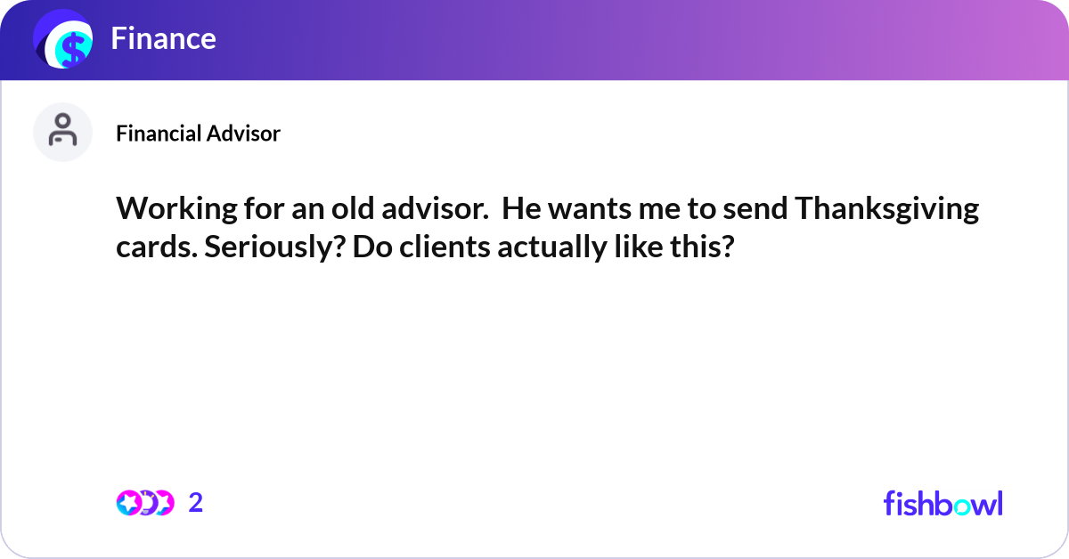 Working for an old advisor. He wants me to send T... | Fishbowl