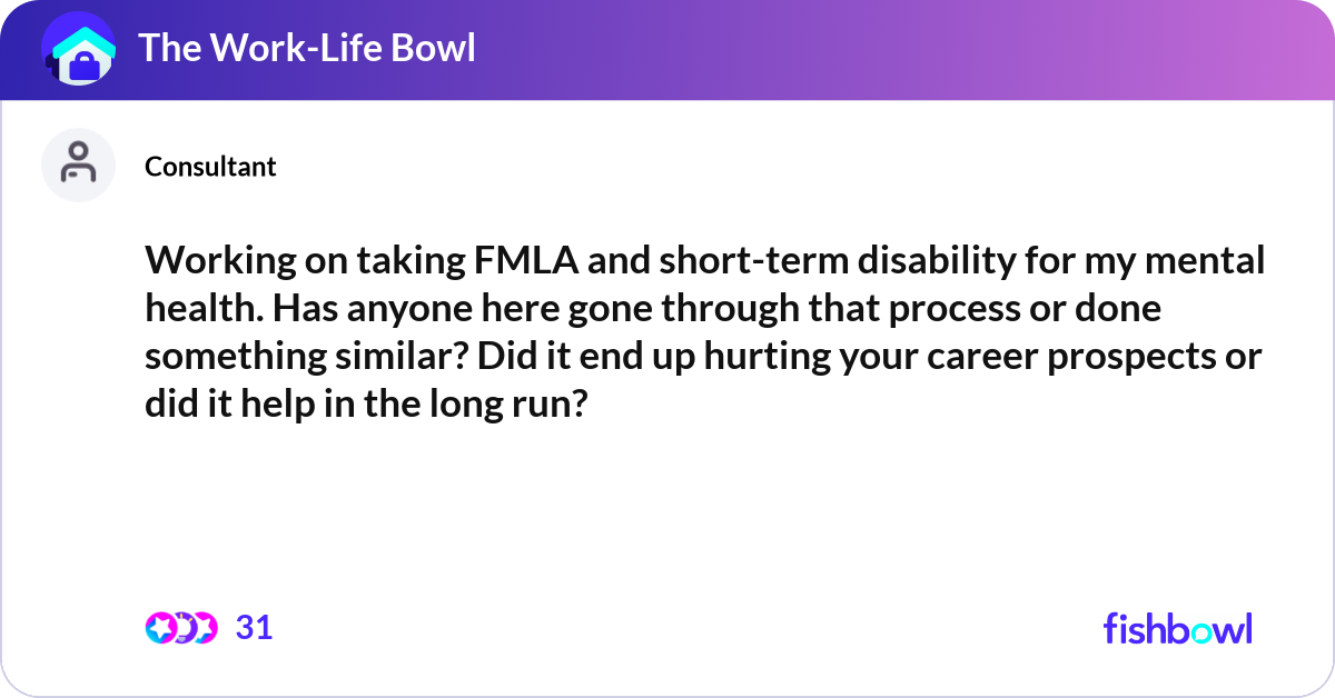 Working on taking FMLA and short-term disability f... | Fishbowl