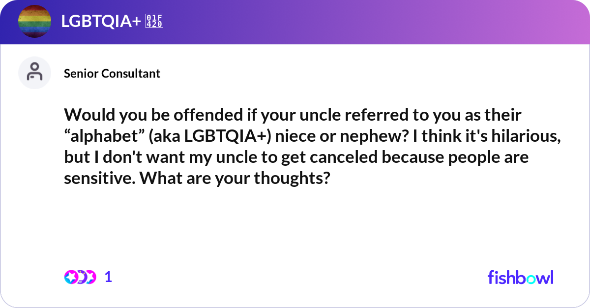 Would you be offended if your uncle referred to yo... | Fishbowl