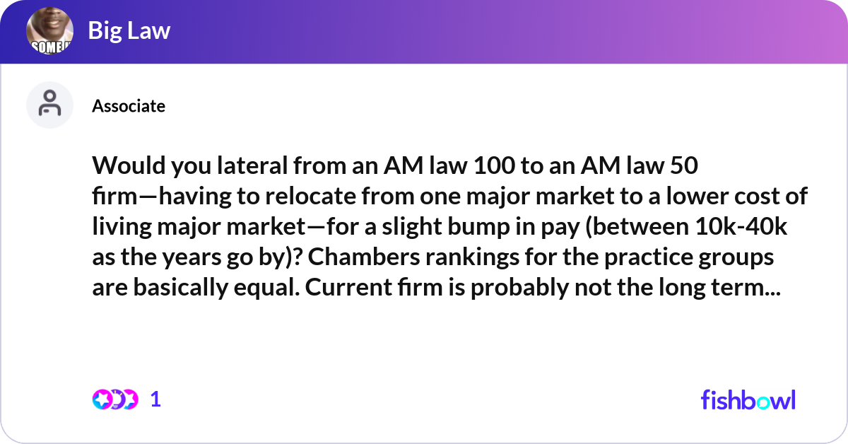 Would you lateral from an AM law 100 to an AM law ... | Fishbowl