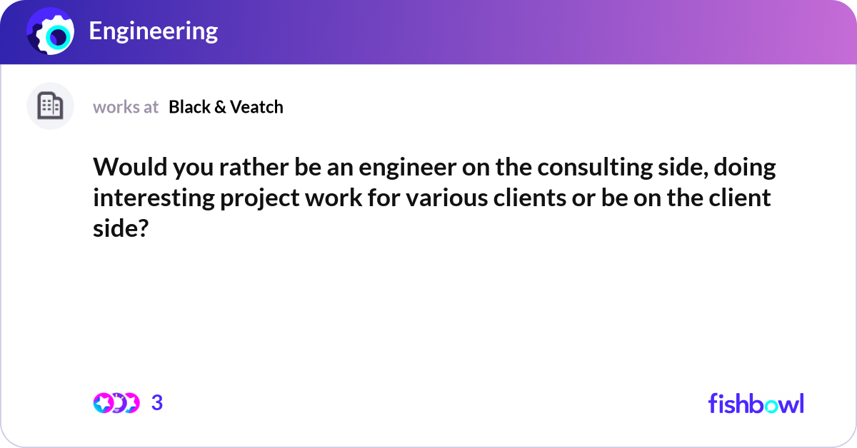 Would you rather be an engineer on the consulting ... | Fishbowl