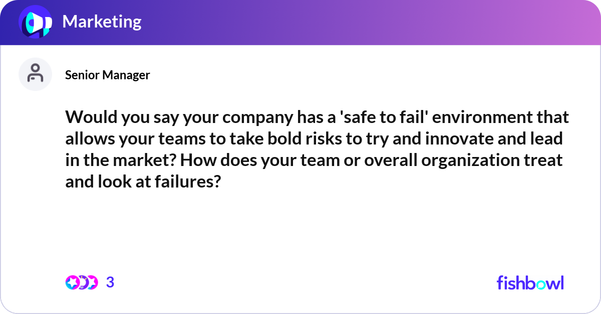 Would you say your company has a 'safe to fail' en... | Fishbowl
