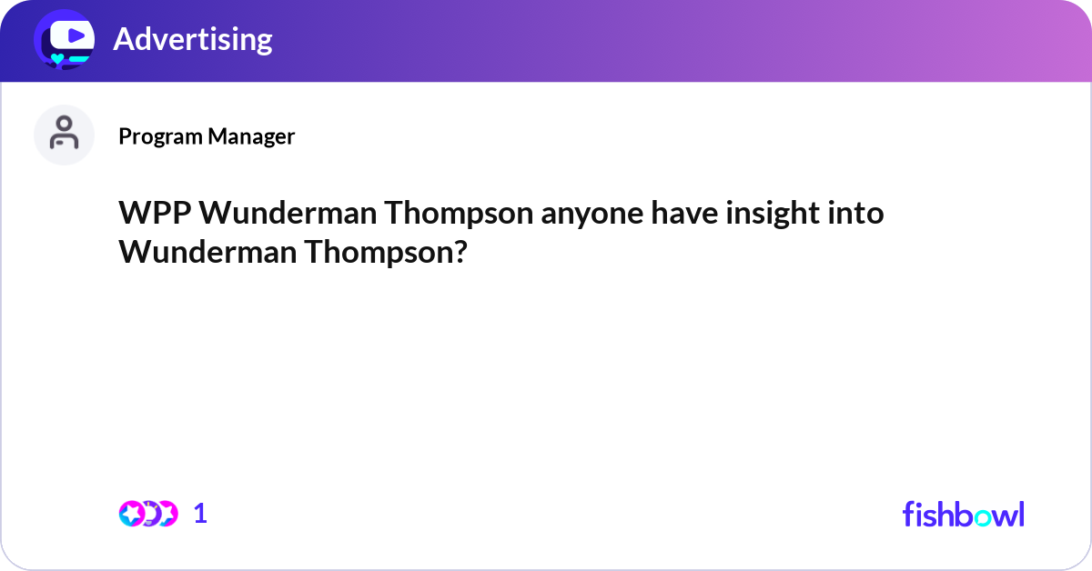 WPP Wunderman Thompson anyone have insight into Wu... | Fishbowl