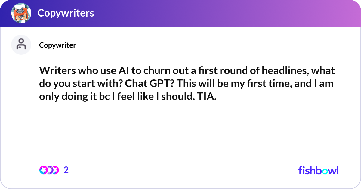 Writers who use AI to churn out a first round of h... | Fishbowl