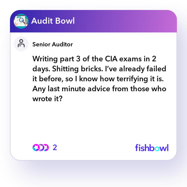 Writing part 3 of the CIA exams in 2 days. Shittin... | Fishbowl