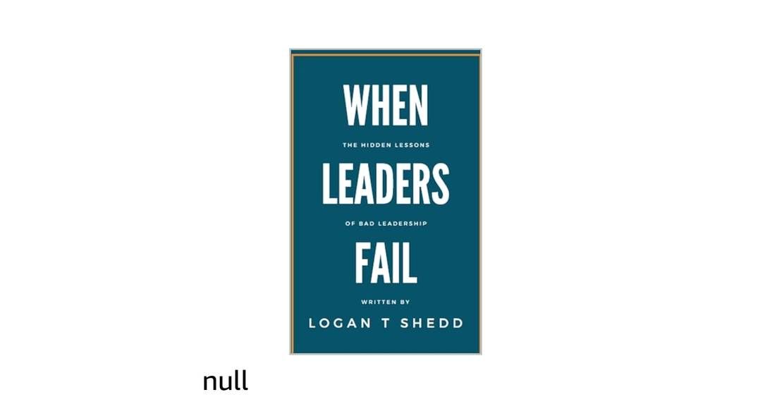 When Leaders Fail: The Hidden Lessons of Bad Leadership reveals the ...