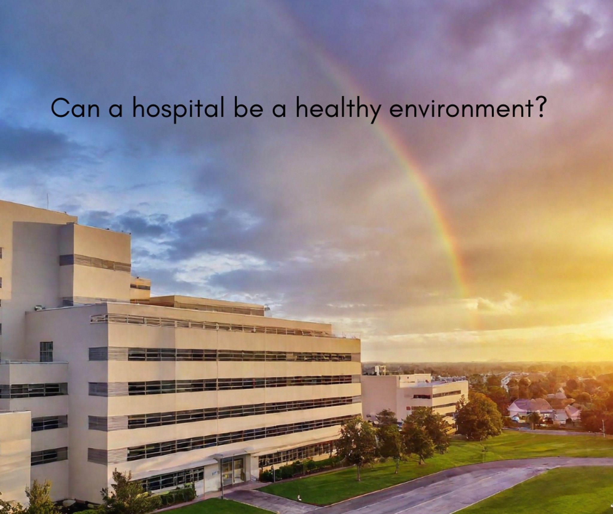 Can a hospital truly be a healthy place to work, and to be a patient or ...